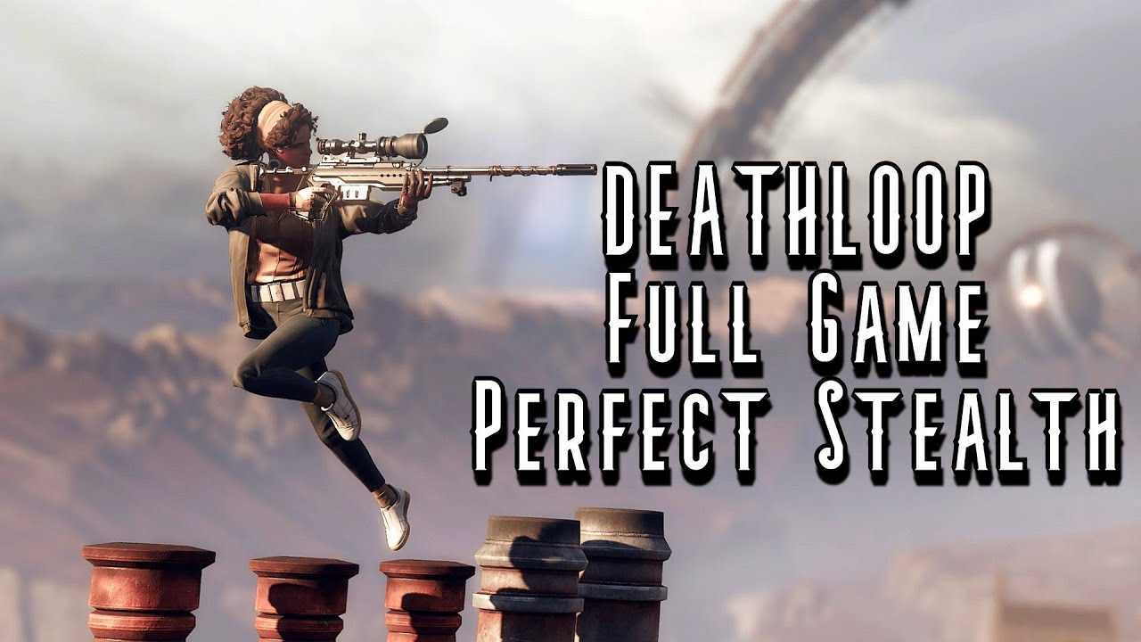 DEATHLOOP - Perfect Stealth - Full Game! (7 Loop Run) - YouTube