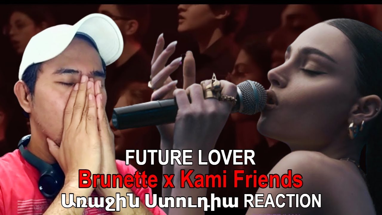 Brunette x Kami Friends - Future Lover (Առաջին Ստուդիա) REACTION - YouTube