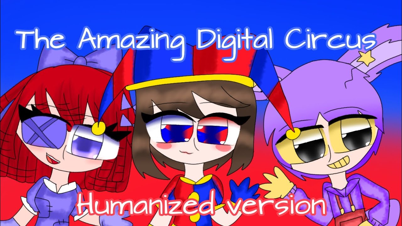 The Amazing Digital Circus singing Humanized (new version!) 🎪 - YouTube