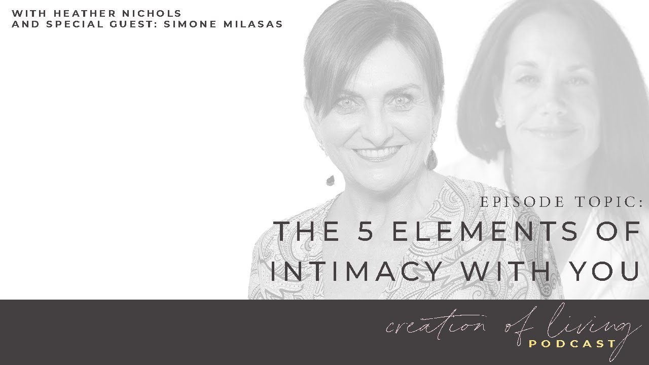 Episode 19 – The 5 Elements of Intimacy with You | Creation of Living ...