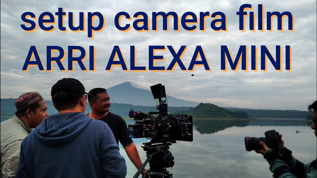 tutorial setup camera film ARRI ALEXA MINI BY (DOP) ENGGAR BUDIONO ...