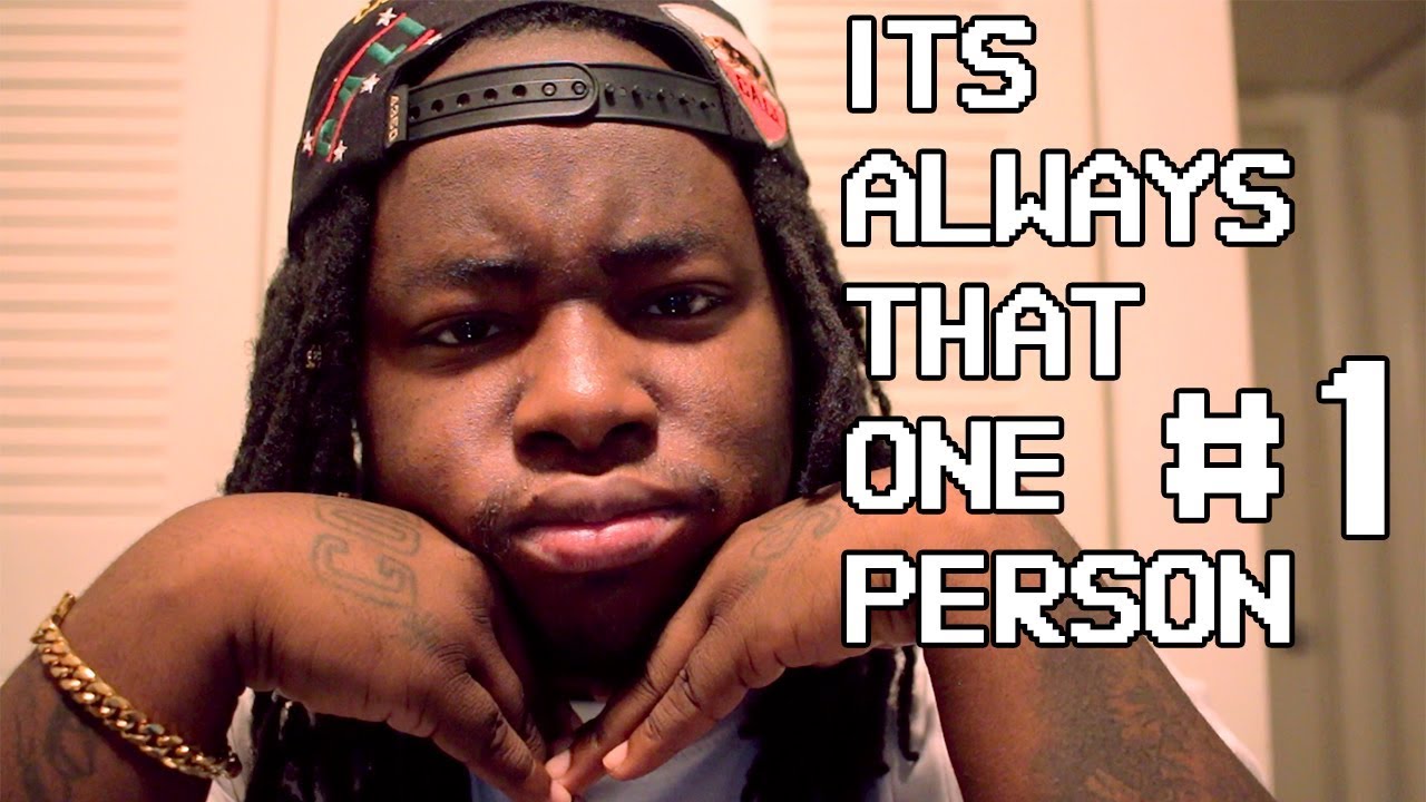 It's Always That ONE Person! #1 - YouTube