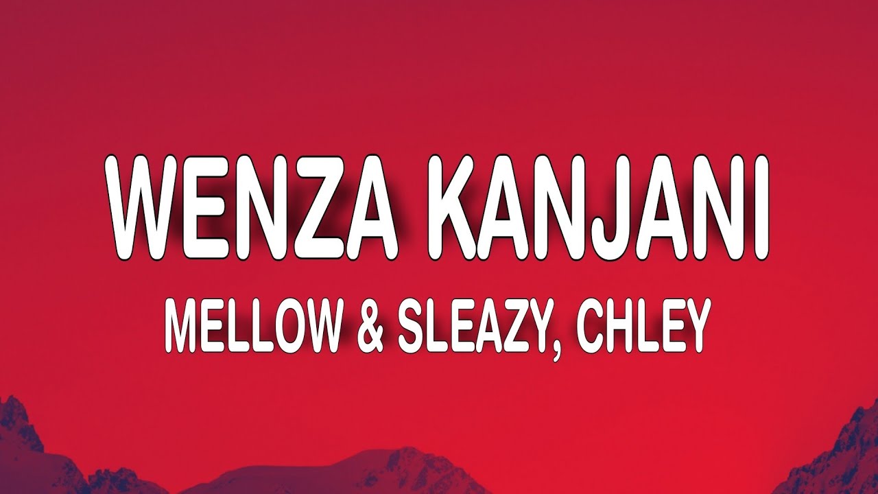 Mellow & Sleazy - Wenza Kanjani (Lyrics) ft. Chley - YouTube Music