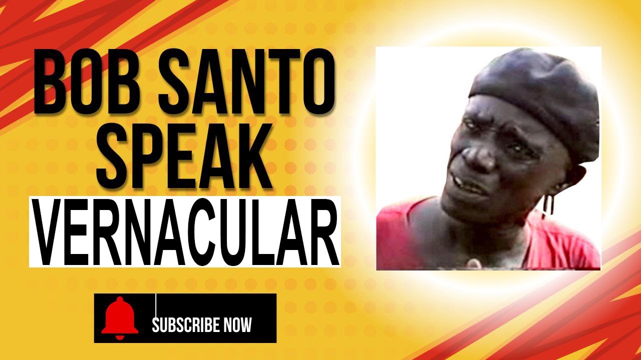 Bob SANTO Speak Vernacular - YouTube