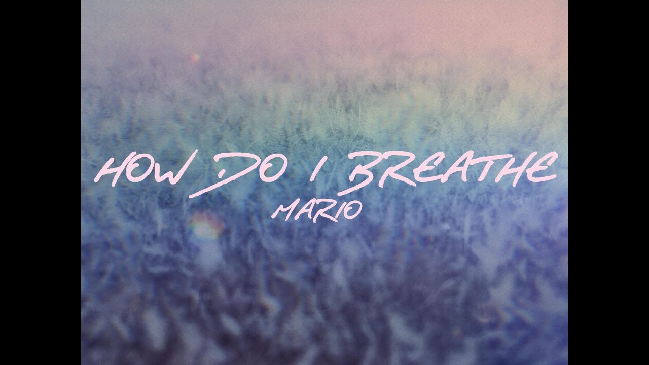 Mario - How Do I Breathe (Lyrics) - YouTube