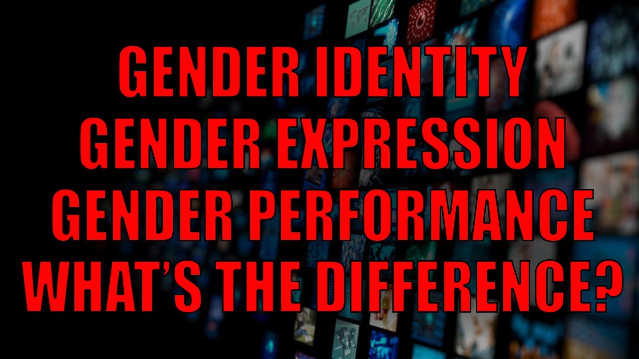 Gender Identity, Gender Expression and Gender Performance. What's the ...