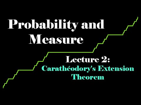 Probability and Measure, Lecture 2: Carathéodory's Extension Theorem ...