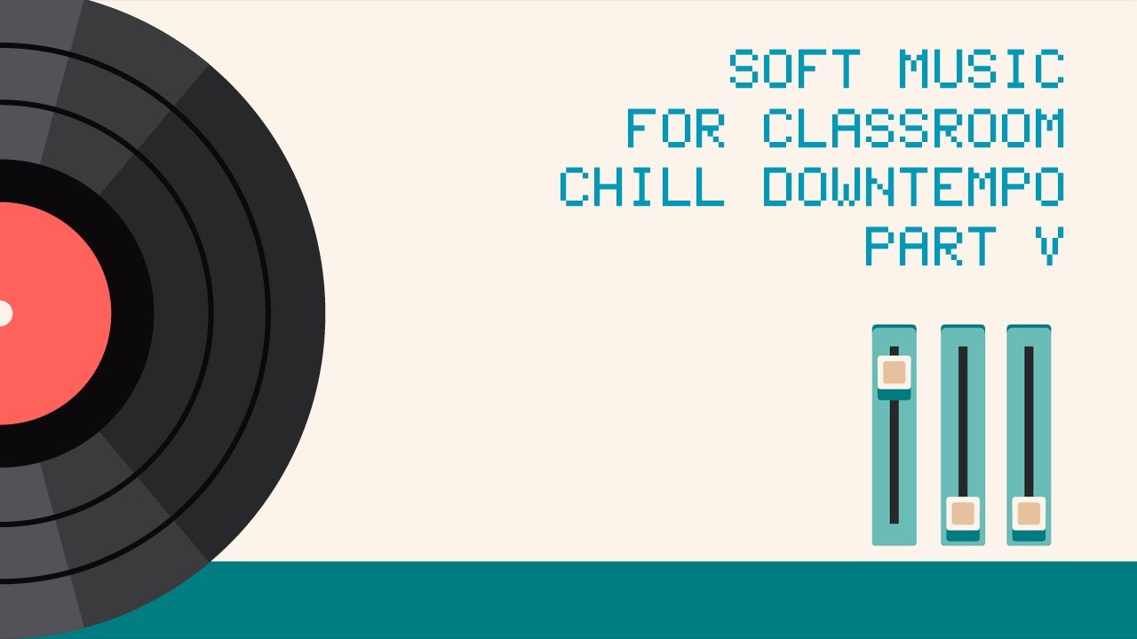 Soft Music for the classroom | Chill downtempo | Part V - YouTube