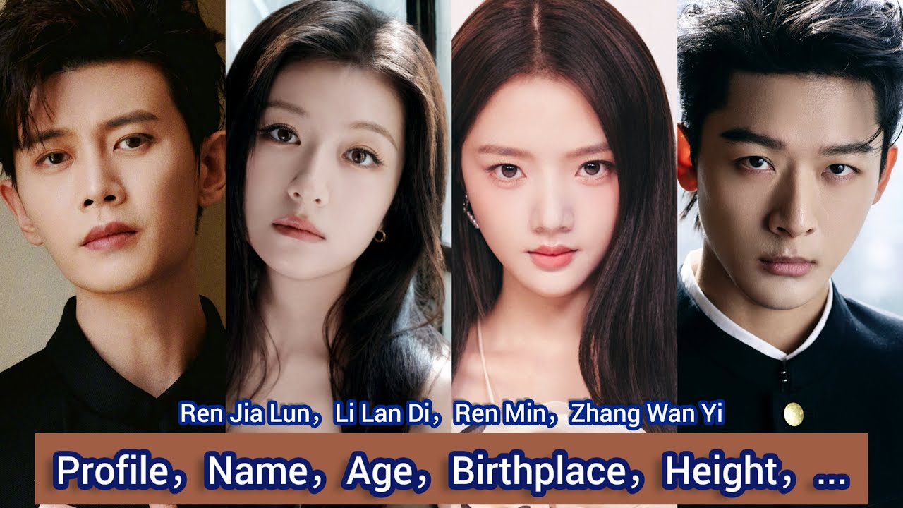 Ren Jia Lun，Li Lan Di，Ren Min，Zhang Wan Yi | Profile，Age，Birthplace ...