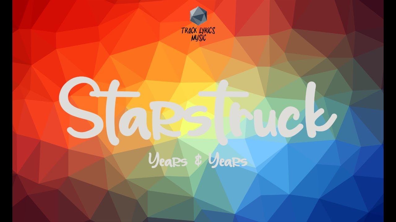 Years & Years - Starstruck (Lyrics) | Track Lyrics - YouTube