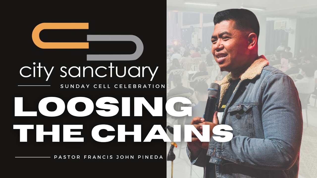 LOOSING THE CHAINS | PASTOR FRANCIS JOHN PINEDA | CITY SANCTUARY CHURCH ...
