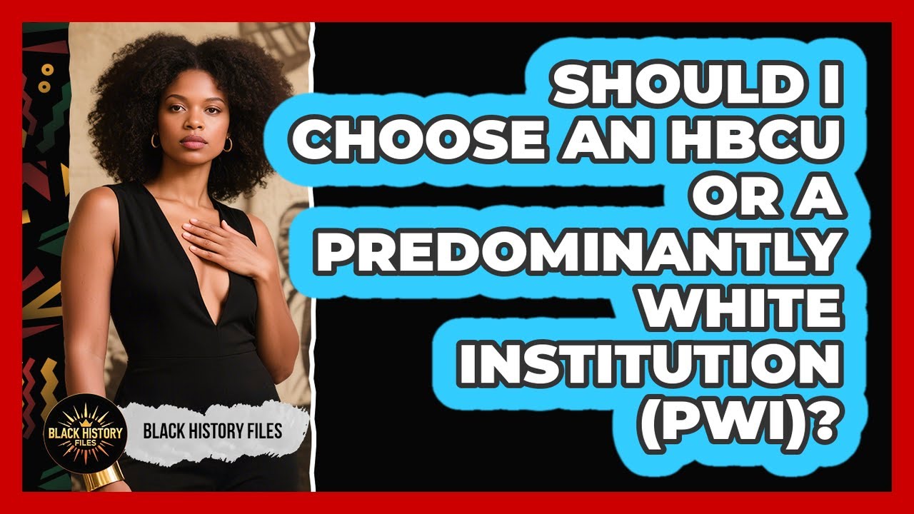 Should I Choose An HBCU Or A Predominantly White Institution (PWI ...