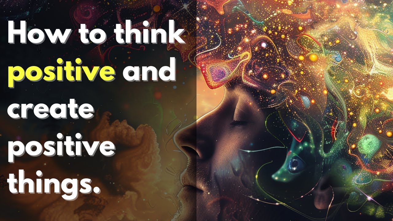 How to think positive and create positive things. - YouTube