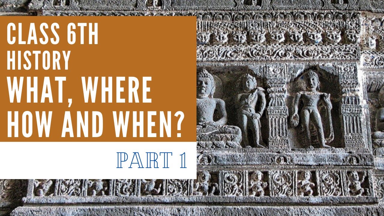Class 6th NCERT- History Chapter 1- What, where, how and when?(Part 1 ...