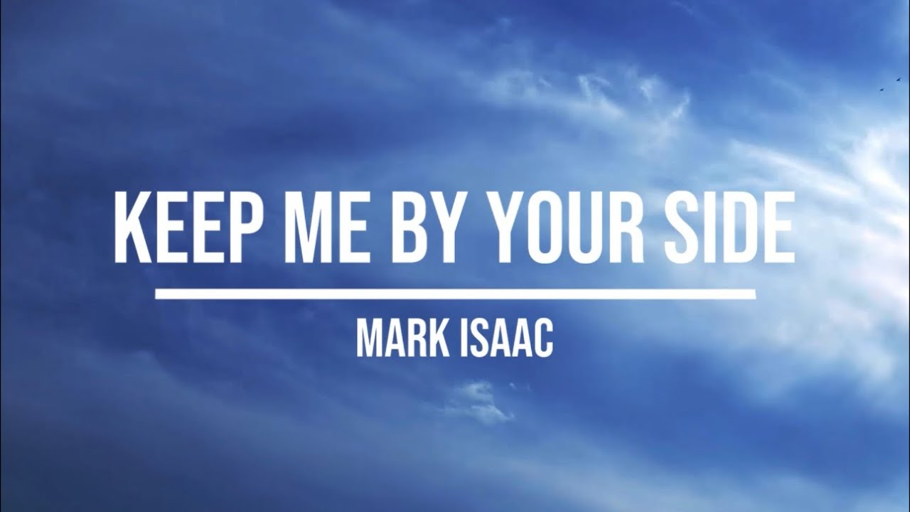 Mark Isaac - keep me by your side (Lyrics) - YouTube