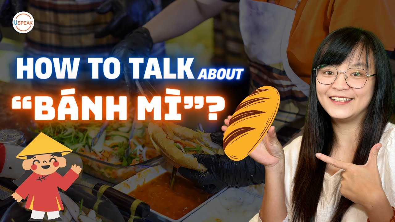 HOW TO TALK ABOUT "BÁNH MÌ"? | CÁCH GIỚI THIỆU VỀ BÁNH MÌ BẰNG TIẾNG ANH | USPEAK ENGLISH - YouTube