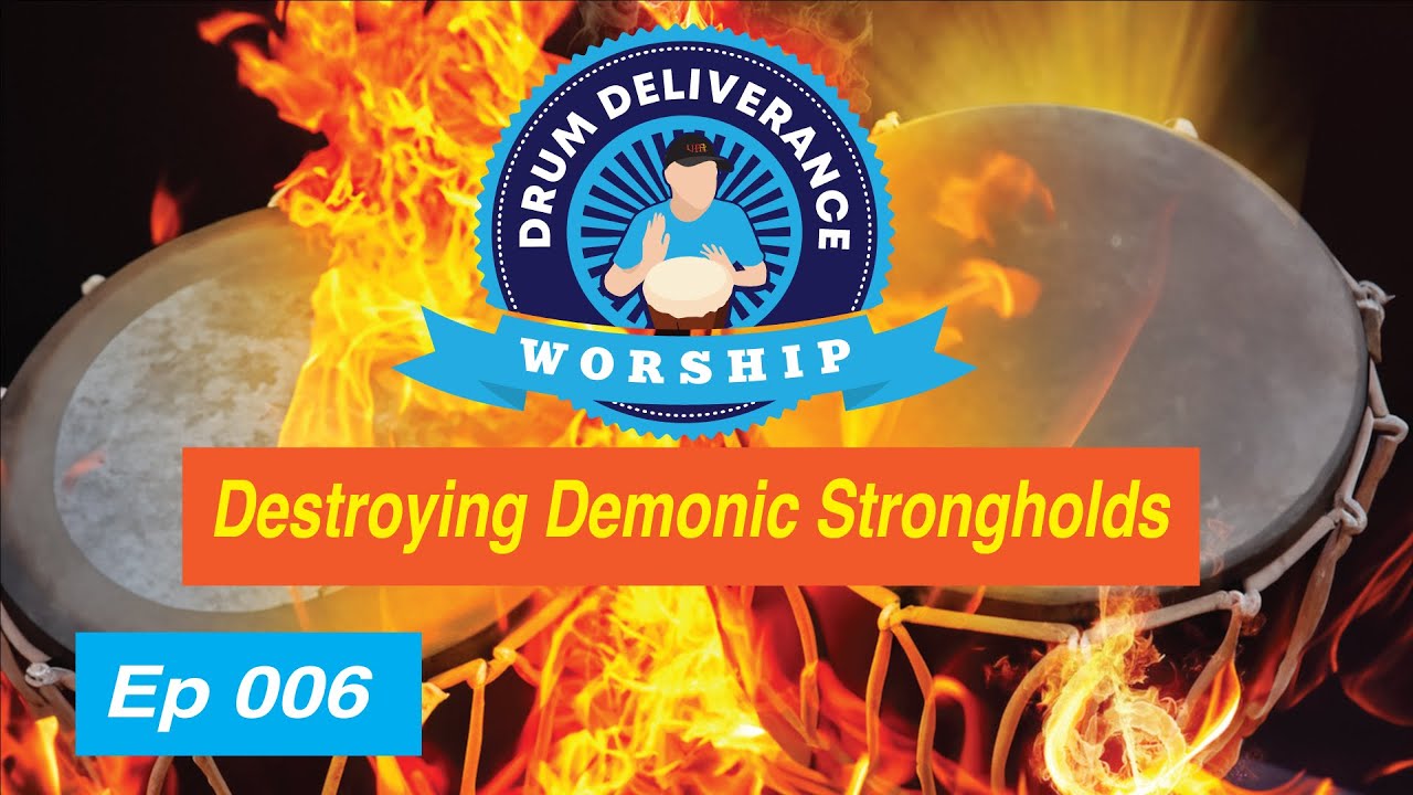 Drum Deliverance Worship EP 006 Destroying Demonic Strongholds - YouTube