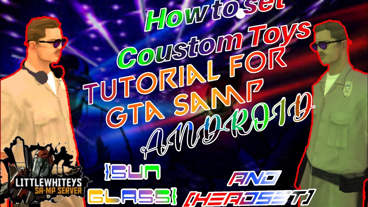 How to set Toys in Gta Samp Android |Tutorial| [Sun glass]😎 [Head ...