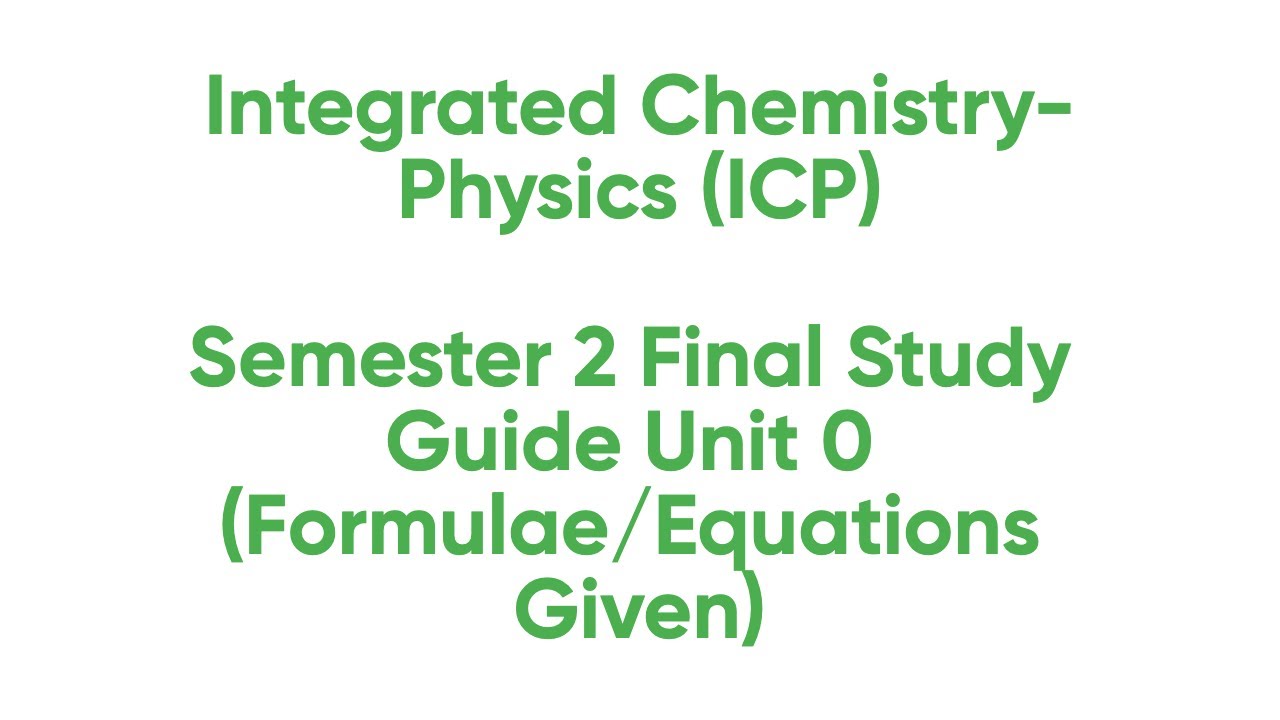 ICP Semester 2 Final Study Guide Unit 0 (Formulae/Equations Given ...