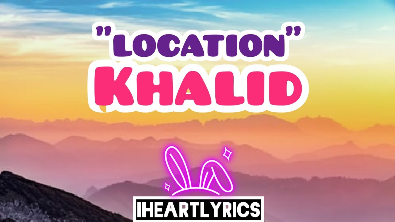 Location - Khalid (Lyrics) | IHeart Lyrics - YouTube
