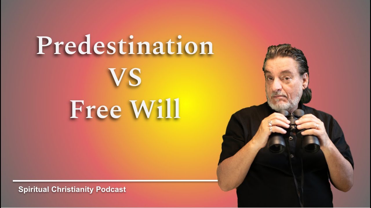 Predestination vs Free Will | Spiritual Christianity Podcast #78 - YouTube