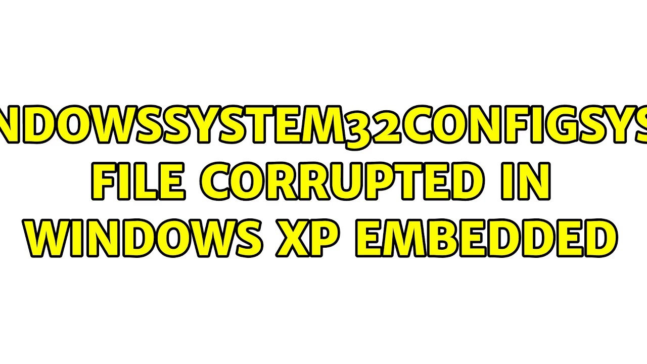 c:windowssystem32configSYSTEM file corrupted in Windows XP EMBEDDED (2 ...