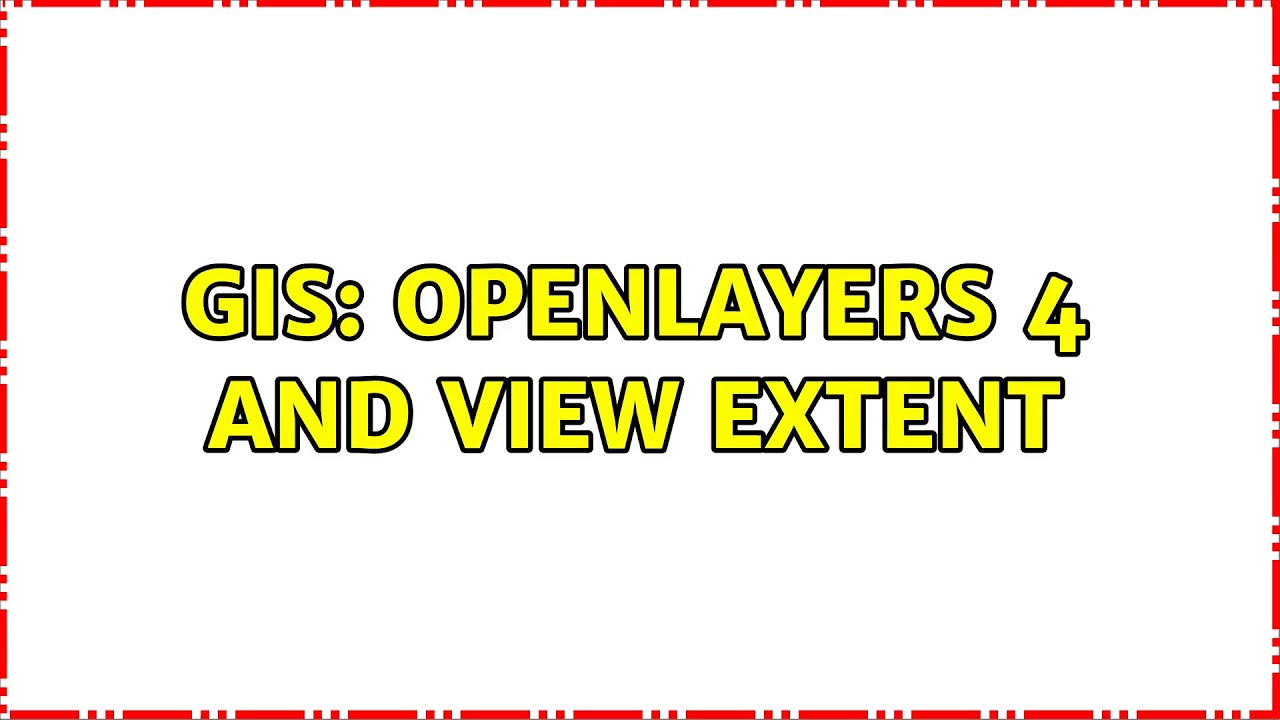 Gis Openlayers 4 And View Extent Youtube