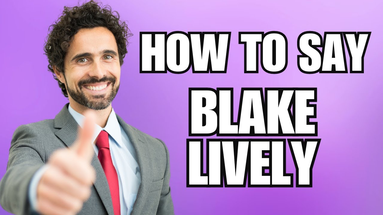 How To Pronounce Blake Lively (Correctly) - YouTube