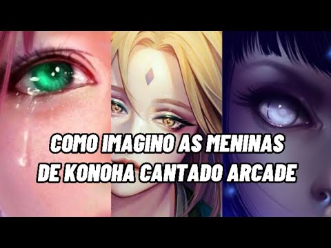 COMO IMAGINO AS MENINAS DE KONOHA CANTADO ARCADE