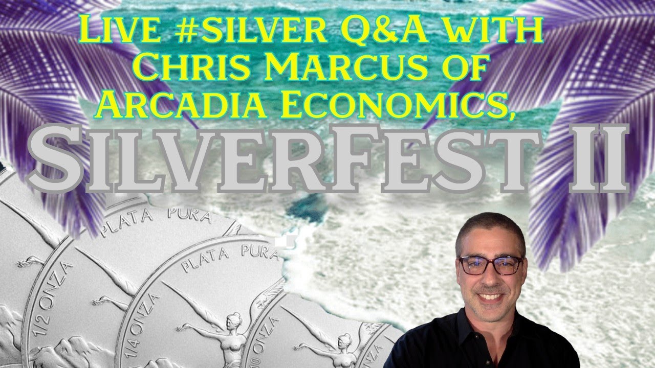 Live #silver Q&A with Chris Marcus of Arcadia Economics, SilverFest II ...
