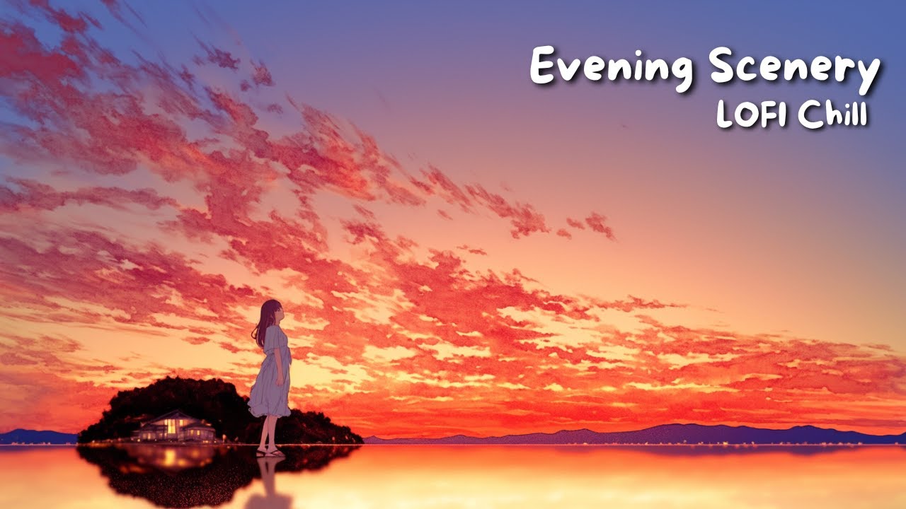 夕景｜Evening Scenery｜1hour chillout LoFi [Beats to Chill & Relax]【LOFI ...