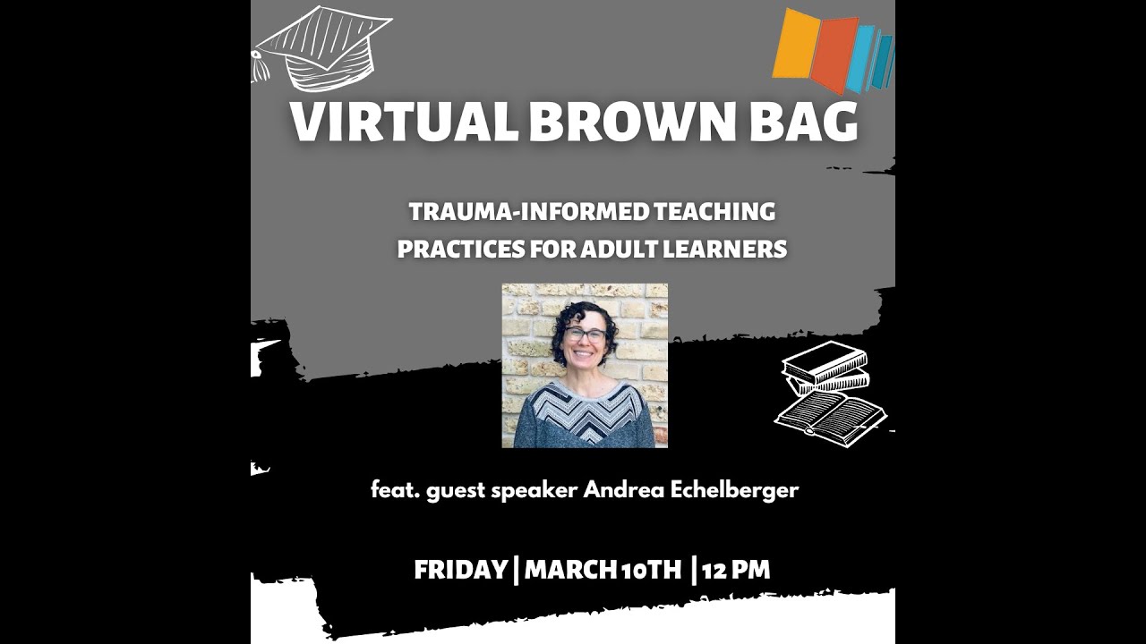 Virtual Brown Bag: Trauma Informed Teaching Practice for Adult Learners ...
