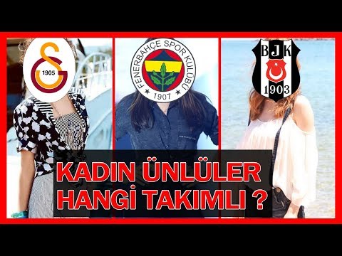 TÜRK KADIN ÜNLÜLER HANGİ TAKIMI TUTUYOR