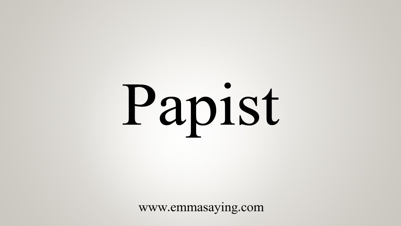 How To Say Papist - YouTube