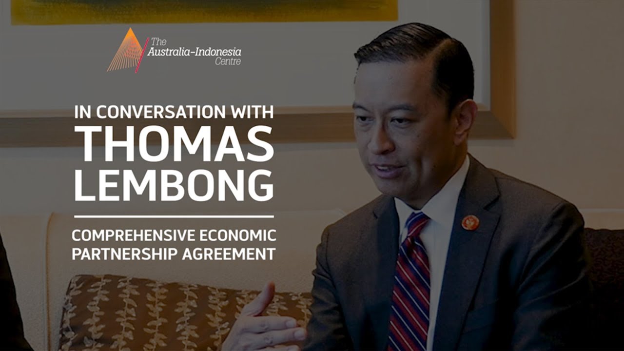 Thomas Lembong on the Indonesia-Australia Comprehensive Economic ...