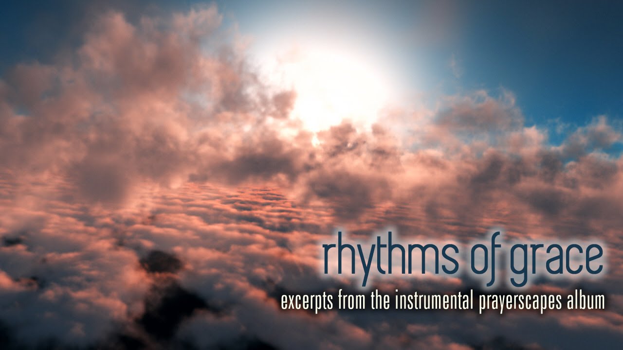 Christian Meditation Music - Rhythms Of Grace - by Prayerscapes - YouTube