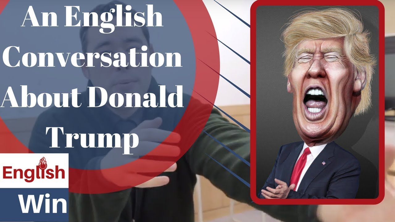 😀😬😂 English Conversation About... Donald Trump? ESL Lesson - YouTube