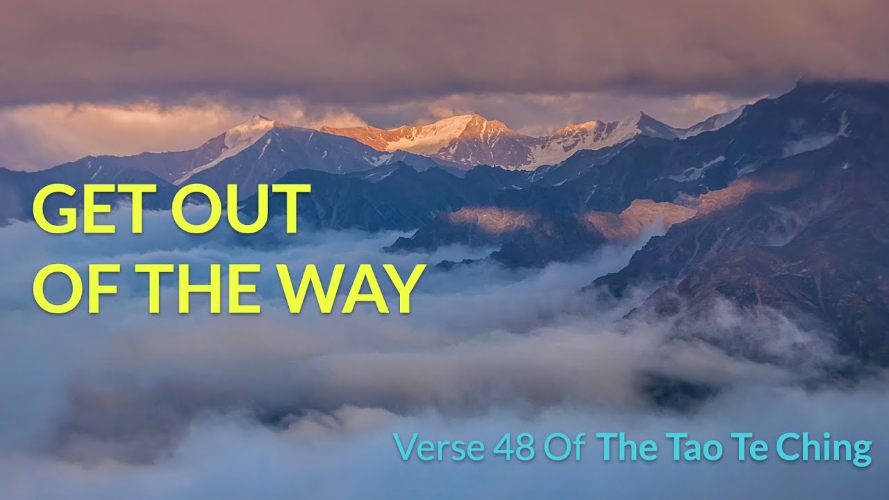 Get Out Of Life’s Way | 48th Verse Of The Tao Te Ching - YouTube