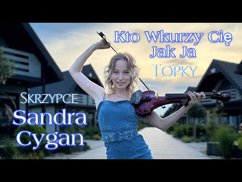 Kto Wkurzy Cię Jak Ja - Topky Violin Cover by Sandra Cygan
