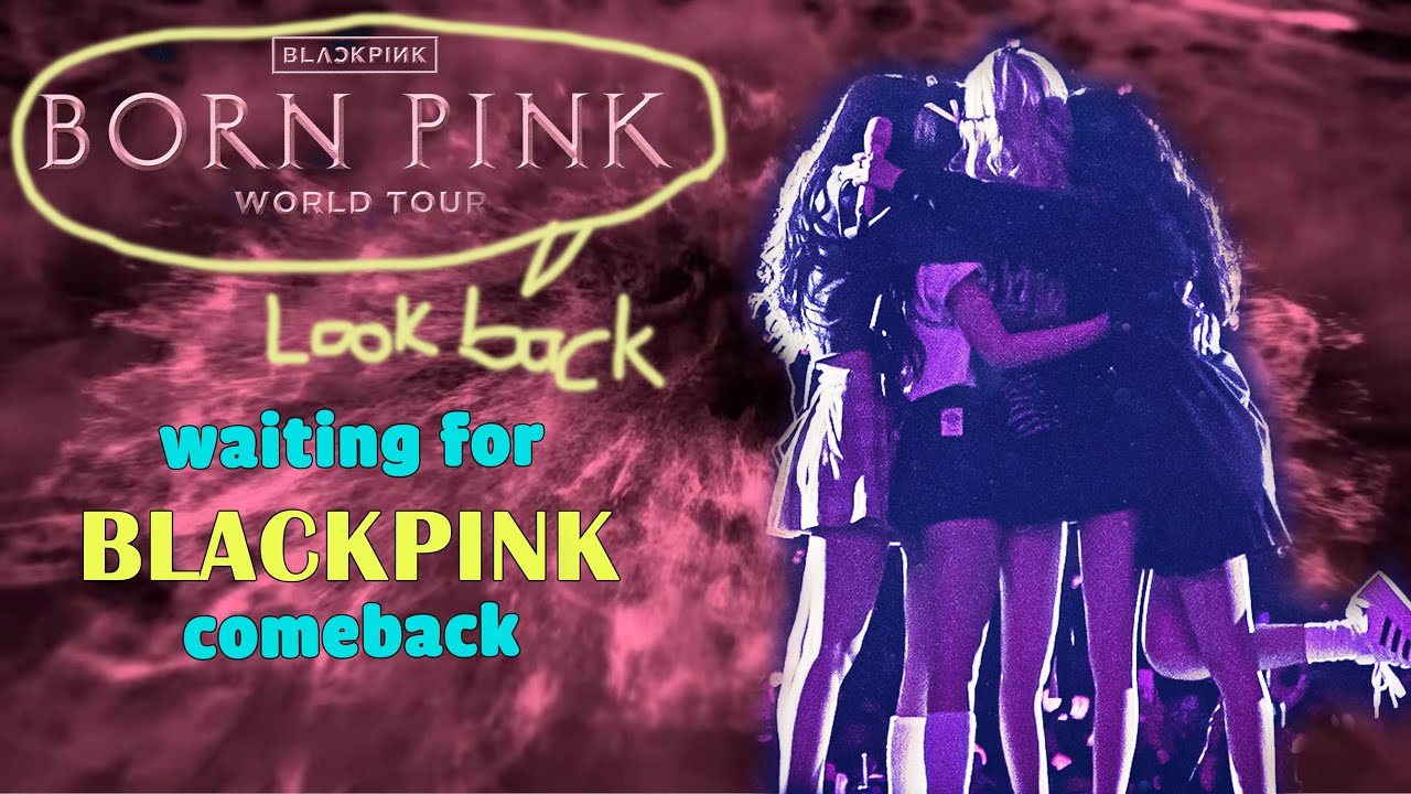 Waiting for BLACKPINK comeback - Look back "Born Pink World Tour" - YouTube