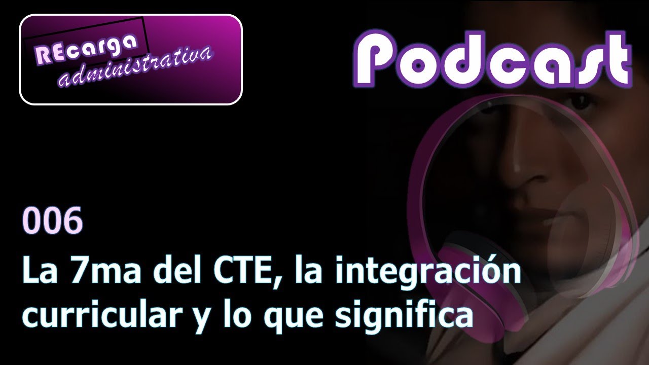 idM 006. La 7ma del CTE, la integración curricular y lo que significa ...