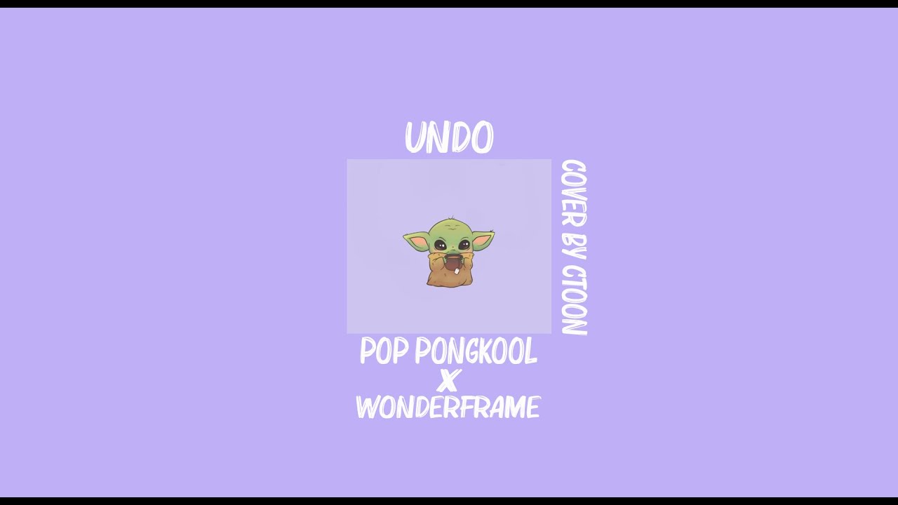 Undo - POP PONGKOOL X WONDERFRAME I Cover by CTOON - YouTube