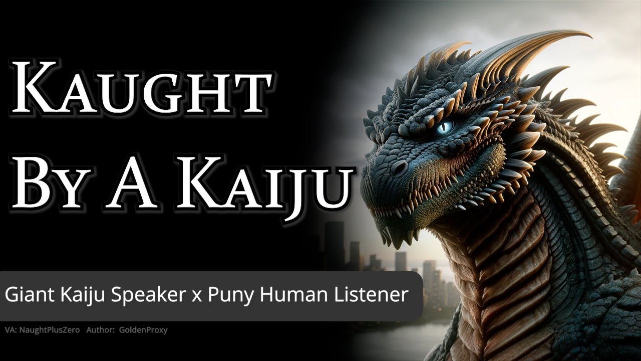 Getting Caught by a Kaiju [M4A] [Slice-of-Life] [Friendly] [Possessive ...