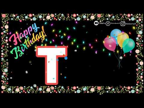 T Letter Happy Birthday To You Happy Birthday To you "T" | Happy ...