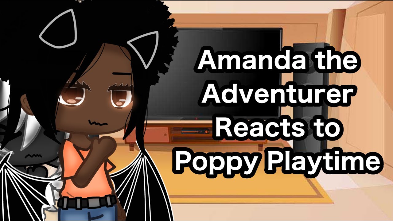 Amanda The Adventurer Characters React To Poppy Playtime! // GachaClub ...