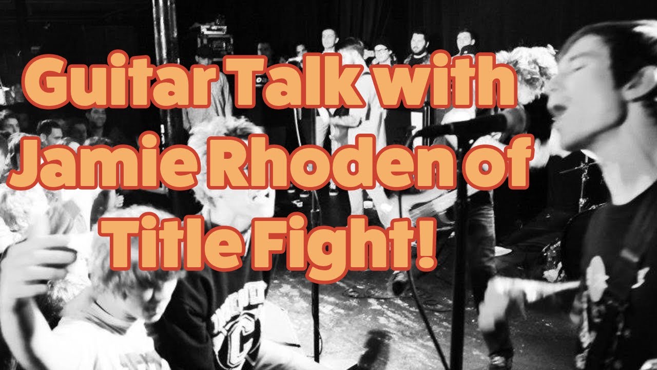 Jamie Rhoden from the band Title Fight talks guitar playing. # ...