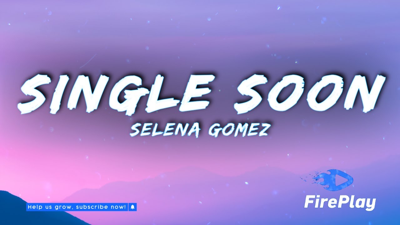 Selena Gomez - Single Soon (Lyrics) - YouTube