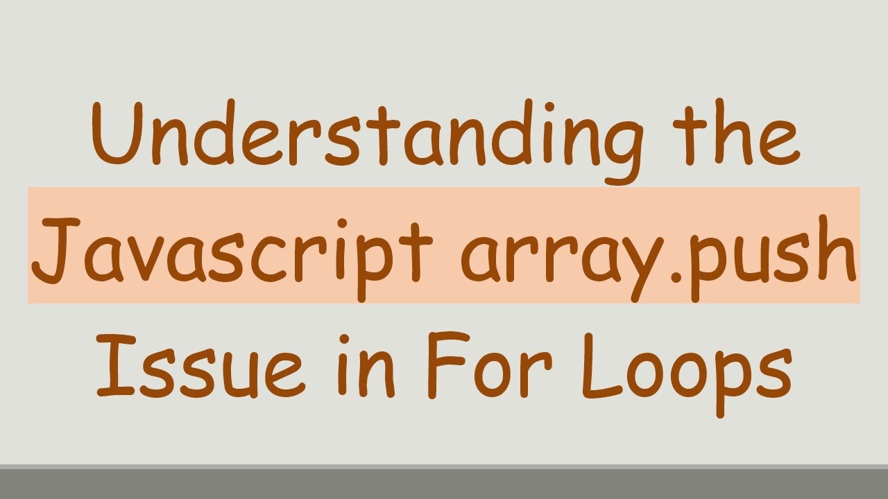 Understanding the Javascript array.push Issue in For Loops - YouTube