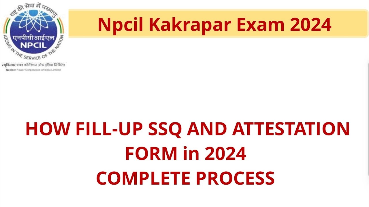 NPCIL KAPS SSQ FORM कैसे fill up करें ||HOW to Fill ssq and Attestation ...
