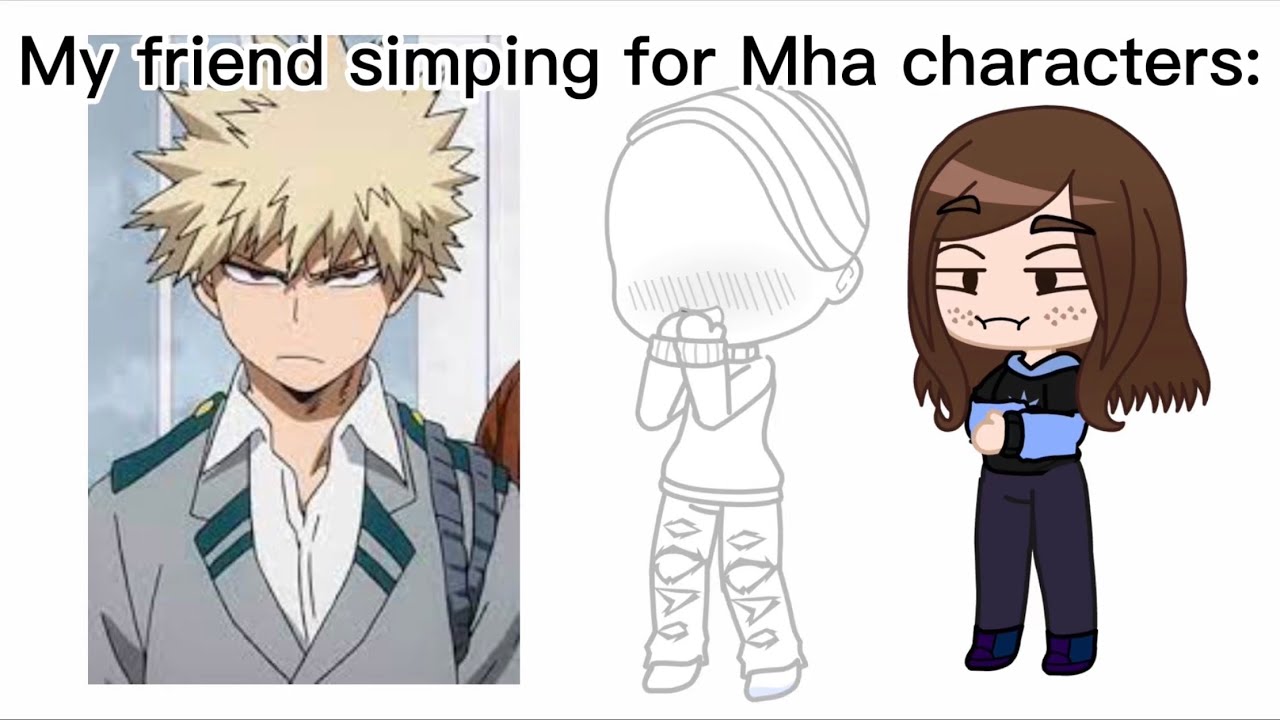 My friend simping for Mha characters - YouTube